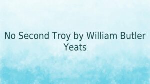 No Second Troy by William Butler Yeats